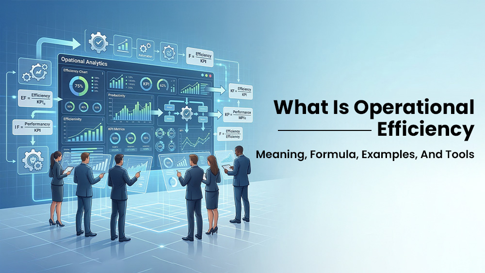 What Is Operational Efficiency: Meaning, Formula, Examples, And Tools 2026